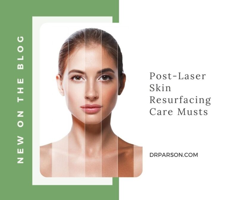 Post-Laser Skin Resurfacing Care Musts | Dr. Shaun Parson, Scottsdale